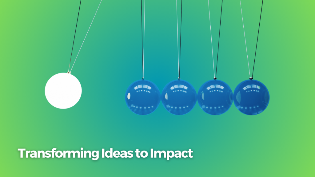 Transforming Ideas to Impact: Unleashing the Power of Innovation – Blog